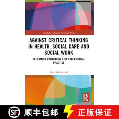 【3-4周达】Against Critical Thinking in Health, Social Care and Social Work: Reframing Philosophy for... [9780367642372]