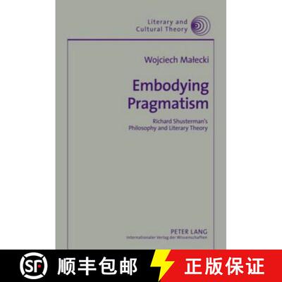 【3-4周达】精装 Embodying Pragmatism : Richard Shusterman's Philosophy and Literary Theory [9783631612170]