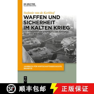 【3-4周达】Waffen Und Sicherheit Im Kalten Krieg: Das Marketing Der Westdeutschen Rüstungsindustrie ... [9783110539073]