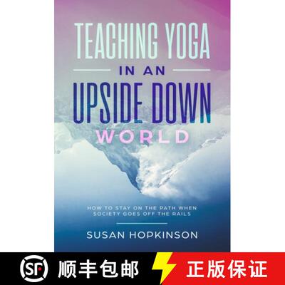 【3-4周达】Teaching Yoga in an Upside-Down World: How to stay on the path when society goes off the r... [9782960238013]