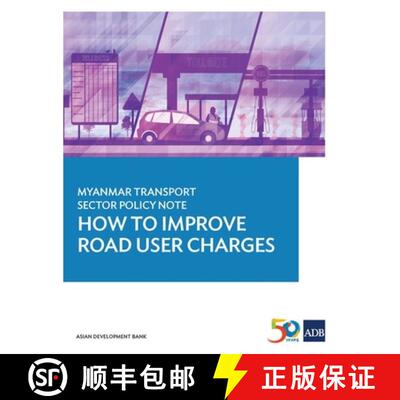 【3-4周达】Myanmar Transport Sector Policy Note: How to Improve Road User Charges: How to Improve Roa... [9789292574857]