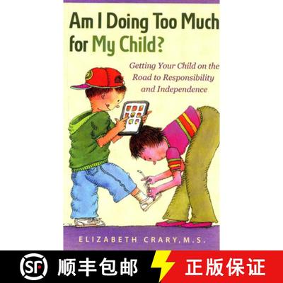 预订 Am I Doing Too Much for My Child?: Getting Your Child on the Road to Responsibility and Independ... [9781884734960]