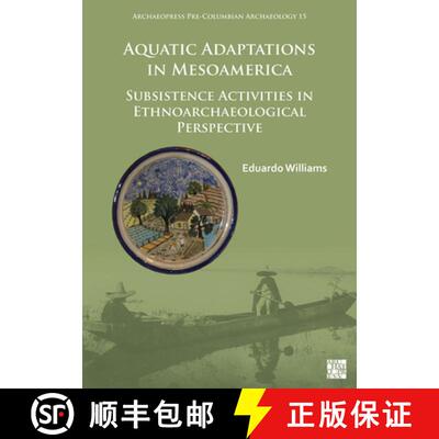 【3-4周达】Aquatic Adaptations in Mesoamerica: Subsistence Activities in Ethnoarchaeological Perspective [9781789699111]