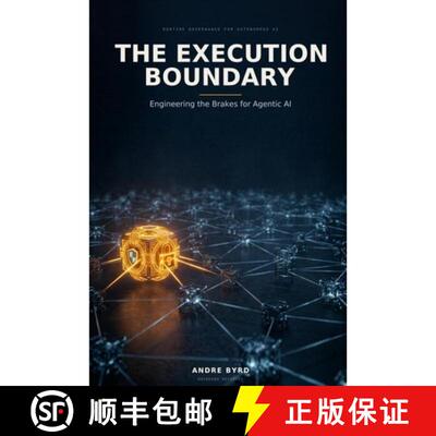 【3-4周达】The Execution Boundary: Engineering the brakes for Agentic AI [9798996565214]