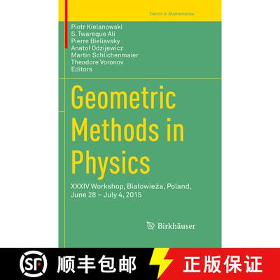 【3-4周达】Geometric Methods in Physics: XXXIV Workshop, Bialowieża, Poland, June 28 - July 4, 2... [9783319811109]