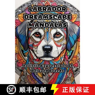 【3-4周达】Labrador Dreamscape Mandalas: Artistic Expressions of Beloved Breeds [9781088277171]