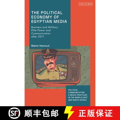 【3-4周达】The Political Economy of Egyptian Media: Business and Military Elite Power and Communicati... [9780755643110]