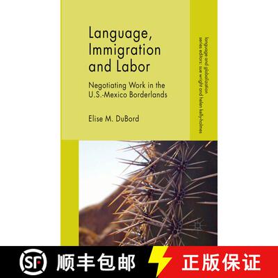 【3-4周达】精装 Language, Immigration and Labor: Negotiating Work in the U.S.-Mexico Borderlands [9781137301017]