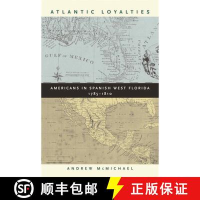 【3-4周达】Atlantic Loyalties – Americans in Spanish West Florida, 1785–1810 [9780820330235]