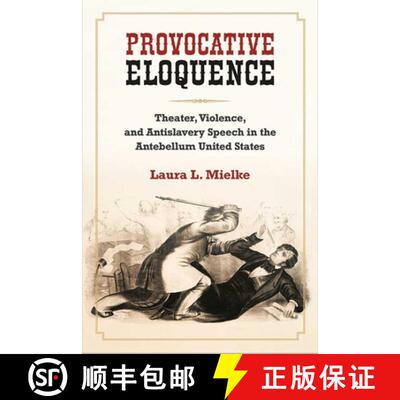 【3-4周达】精装 Provocative Eloquence: Theater, Violence, and Anti-Slavery Speech in the Antebellum U... [9780472131051]