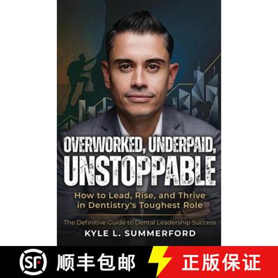 【3-4周达】Overworked, Underpaid, Unstoppable: How to Lead, Rise, and Thrive in Dentistry's Toughest ... [9798995517207]