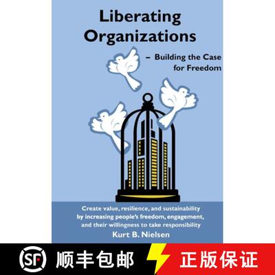 【3-4周达】Liberating Organizations: Building the Case for Freedom [9781942308607]