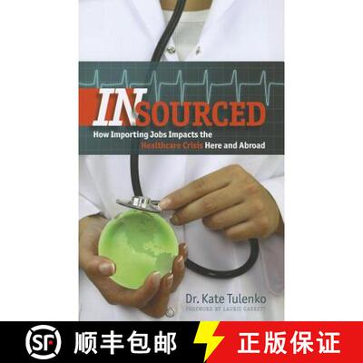 【3-4周达】Insourced - How Importing Jobs Impacts the Healthcare Crisis Here and Abroad: How Importin... [9781611682274]