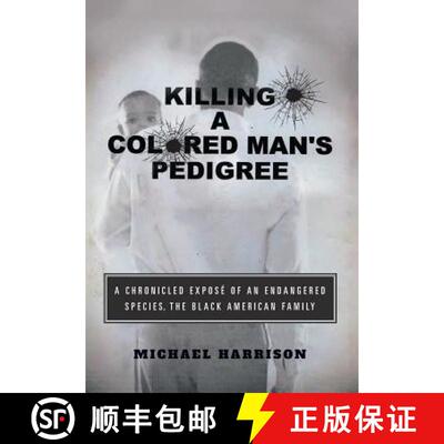 【3-4周达】Killing a Colored Man's Pedigree: A Chronicled Exposé of an Endangered Species The Black ... [9781642994957]