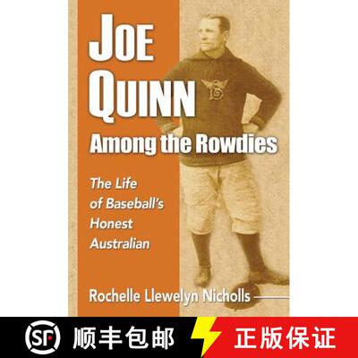 【3-4周达】Joe Quinn Among the Rowdies : The Life of Baseball's Honest Australian [9780786479801]