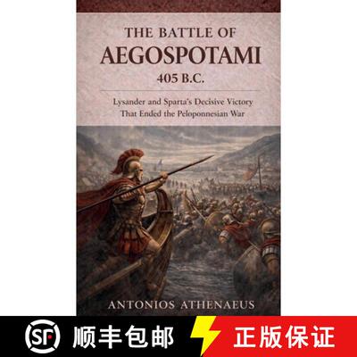 【3-4周达】The Battle of Aegospotami 405 B.C.: Lysander and Sparta's Decisive Victory That Ended the ... [9798235933088]