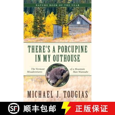 【3-4周达】There's a Porcupine in My Outhouse : The Vermont Misadventures of a Mountain Man Wannabe [9781493063659]