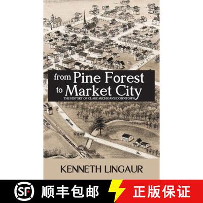 【3-4周达】From Pine Forest to Market City: The History of Clare Michigan's Downtown [9781732226340]
