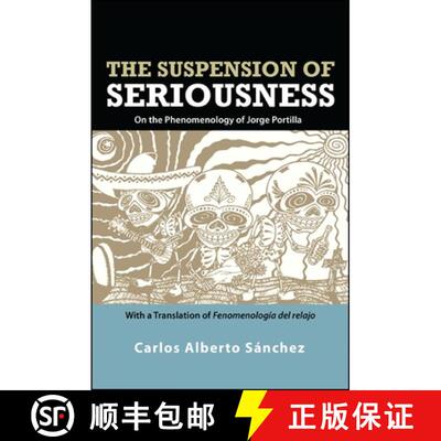 【3-4周达】The Suspension of Seriousness: On the Phenomenology of Jorge Portilla, with a Translation ... [9781438444680]