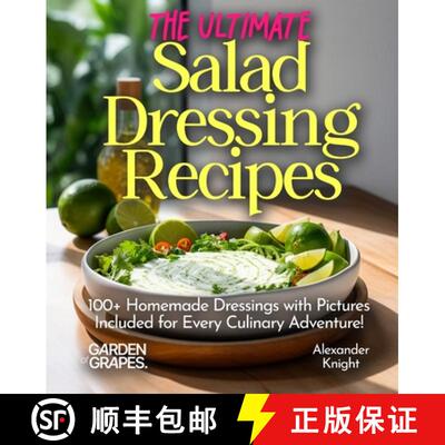 【3-4周达】The Ultimate Salad Dressing Recipes: Explore 100+ Homemade Dressings with Pictures Include... [9798869047915]