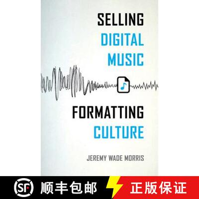 【3-4周达】Selling Digital Music, Formatting Culture (First Edition) [9780520287945]