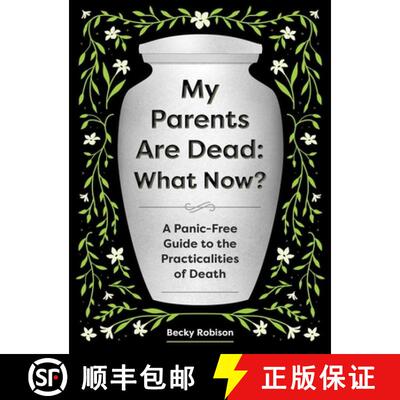 【3-4周达】My Parents Are Dead: What Now?: A Panic-Free Guide to the Practicalities of Death [9781683694687]
