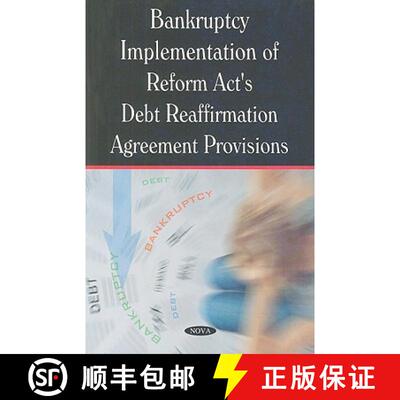 【3-4周达】Bankruptcy Implementation of Reform Act's Debt Reaffirmation Agreement Provisions: GAO Report [9781604566567]