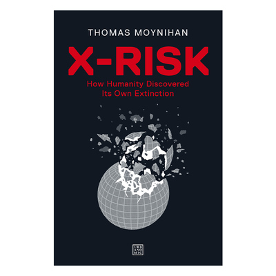 未知风险 英文原版 X-Risk 人类是如何发现自身灭绝的 Thomas Moynihan 英文版 进口英语原版书籍