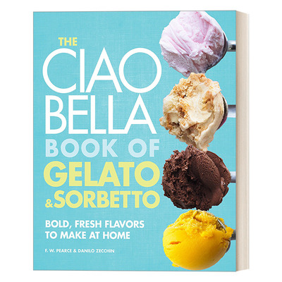 英文原版 The Ciao Bella Book of Gelato and Sorbetto 冰淇淋与沙冰制作食谱 F. W. Pearce 英文版 进口英语原版书籍