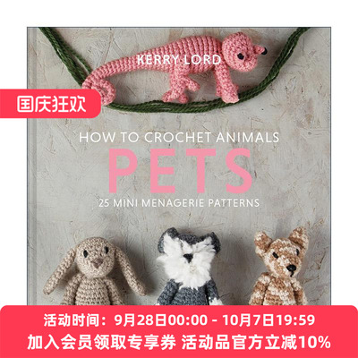 英文原版 How to Crochet Animals Pets 可爱宠物迷你编织指南 Kerry Lord创意动物编织指南系列 精装 钩针玩偶 进口英语原版书籍