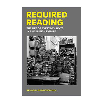 英文原版 Required Reading 必读 大英帝国的日常文本生活 阅读史 耶鲁大学教授Priyasha Mukhopadhyay 英文版 进口英语原版书籍