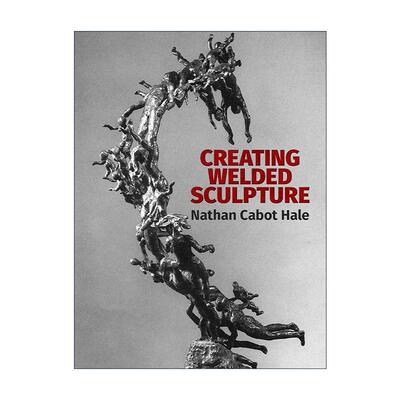 英文原版 Creating Welded Sculpture 创造焊接雕塑 插图指南 新修订版 Nathan Cabot Hale 英文版 进口英语原版书籍