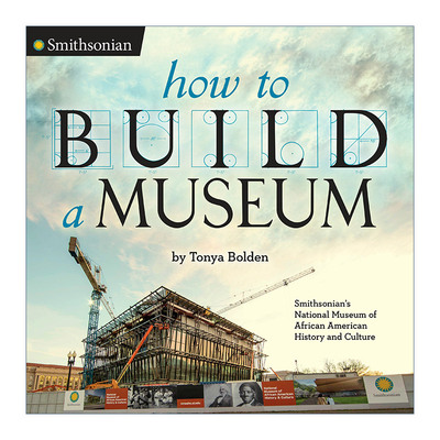 英文原版 How to Build a Museum Smithsonian 史密森系列 如何建造一座博物馆 儿童历史科普百科 精装 Tonya Bolden 进口英语书籍