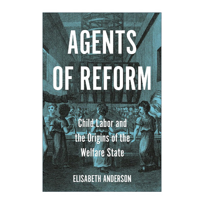 英文原版 Agents of Reform 改革推动者 童工和福利国家的起源 纽约大学社会学助理教授Elisabeth Anderson 英文版 进口英语书籍