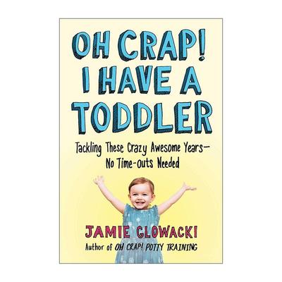 英文原版 Oh Crap I Have a Toddler 养育学步期孩子的关键要素 搞定这些疯狂又美好的岁月无需暂停 英文版 进口英语原版书籍