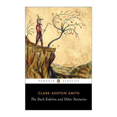 英文原版 The Dark Eidolon and Other Fantasies 黑暗幻灵 克拉克·阿什顿·史密斯奇幻故事集 企鹅黑经典 英文版 进口英语原版书