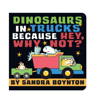【预售】卡车上的恐龙-嘿，有何不可？ Dinosaurs in Trucks Because Hey，Why Not? 纸板书 英文儿童故事绘本书 Sandra Boynton
