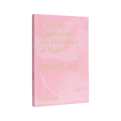 【现货】英文原版 米莎·卡恩：漫步徘徊 Casually Sauntering the Perimeter of Now, Misha Kahn工业产品设计正版进口书画册