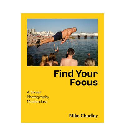 【预售】找到你的焦点：街头摄影大师课 Find Your Focus: A Street Photography Masterclass 英文摄影作品集技法 正版进口书