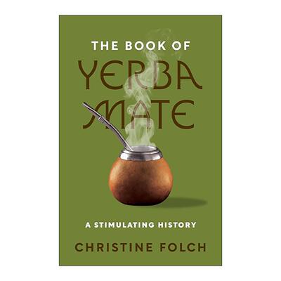 英文原版 The Book of Yerba Mate 马黛茶之书 一段刺激的历史 杜克大学人类学副教授Christine Folch 精装 进口英语原版书籍