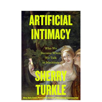 【预售】人造亲密：当我们与机器对话，我们会变成什么样？ Artificial Intimacy 英文进口原版社会科学图书 ChatGPT机器人Sherry