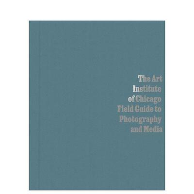 【现货】芝加哥艺术学院摄影与媒体指导手册The Art Institute of Chicago Field Guide 英文摄影技法Antawan I Byrd精装Art Inst