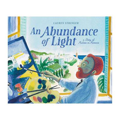 【现货】光之盛宴马蒂斯在摩洛哥的故事Abundance of Light英文儿童绘本虚构类Lauren Stringer精装Beach Lane Books6-9岁进口原版