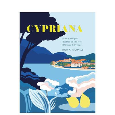 【预售】塞浦路斯 灵感来自希腊和塞浦路斯美食的活力食谱【Cucina Cookbooks】Cypriana英文餐饮Theo A. Michaels精装进口原版书