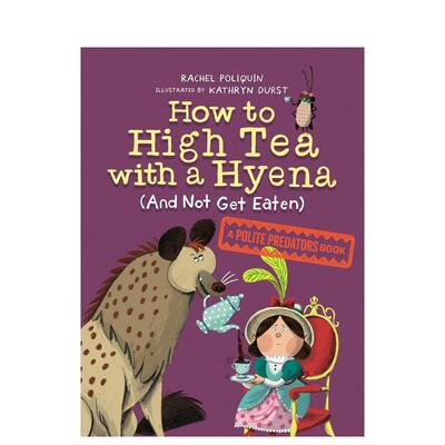 【现货】【礼貌掠食者】如何与鬣狗共进下午茶而不会被吃掉【Polite Predators】How to High Tea with a Hyena and Not Get Eate