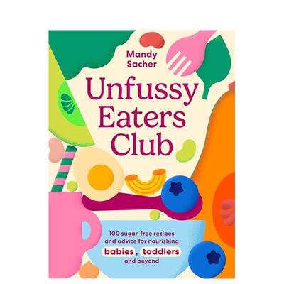【预售】不挑食俱乐部 呵护儿童的100道无糖食谱及营养建议Unfussy Eaters Club英文生活餐饮Sacher Mandy精装Murdoch Books97817