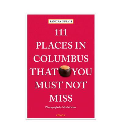 【预售】哥伦布不可错过的 111 个地方111 Places in Columbus That You Must Not Miss英文旅行Sandra Gurvis平装进口原版书Emon