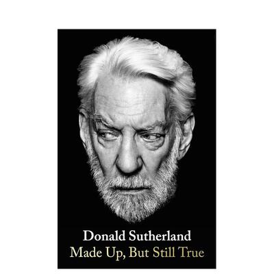 【预售】编造的,但仍然真实 唐纳德萨瑟兰自传Made Up, But Still True英文文学传记Donald Sutherland精装Century进口原版书9781