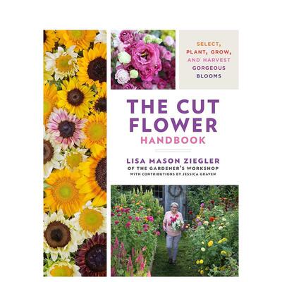 【预售】鲜切花束手册选择种植生长和收获绚丽的花朵The Cut Flower Handbook英文生活综合Lisa Mason Ziegler精装进口原版书Cool