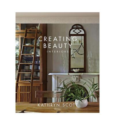 【预售】创造美丽室内Creating Beauty Interiors英文室内设计空间与装饰Kathryn Scott精装Rizzoli进口原版书9780789339676